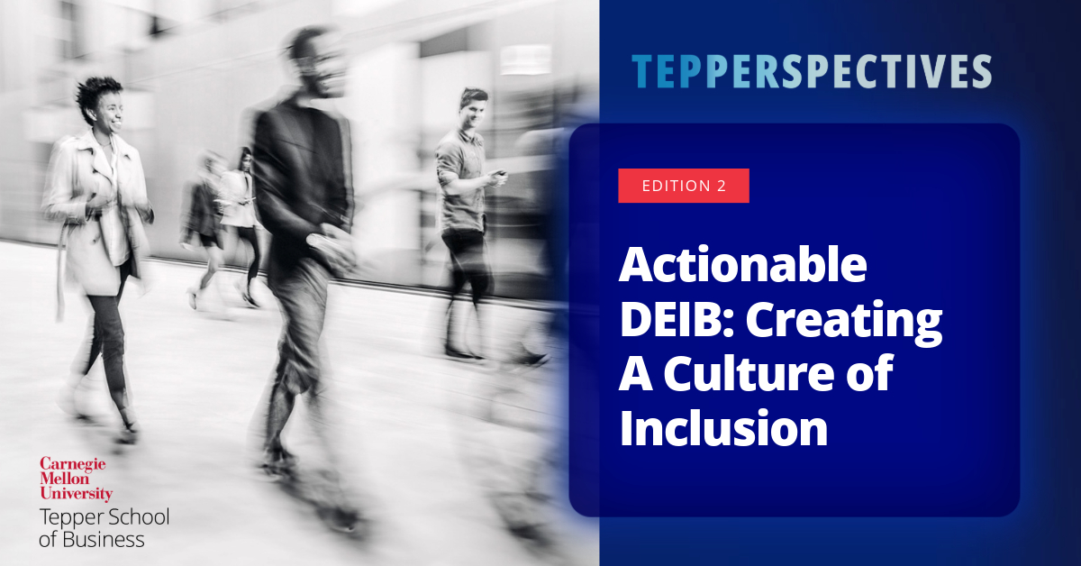 Actionable DEIB: Creating A Culture of Inclusion | Tepperspectives Actionable DEIB: Creating A Culture of Inclusion | Tepperspectives